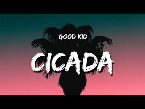 Good Kid - Cicada (Lyrics)
