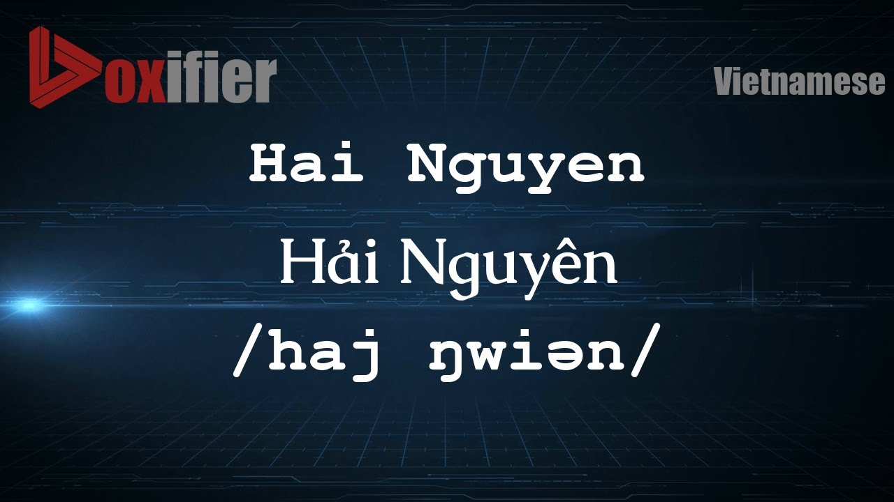 How to Pronounce Hai Nguyen (Hải Nguyên) in Vietnamese - Voxifier.com ...