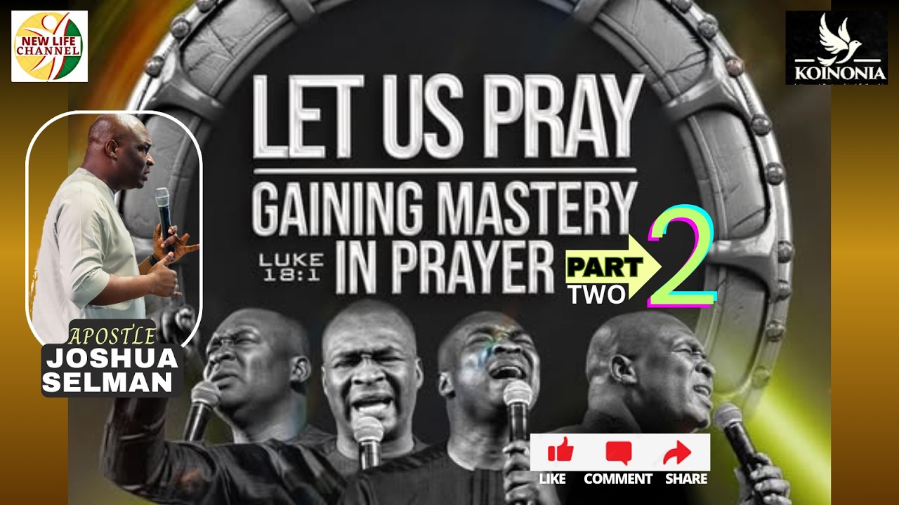 GAINING MASTERY IN PRAYER—PART 2 || APOSTLE JOSHUA SELMAN - YouTube