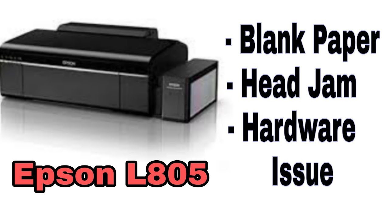Epson L805 Printer Blank Paper Issue /Head Jam / Hardware Part Issue ...