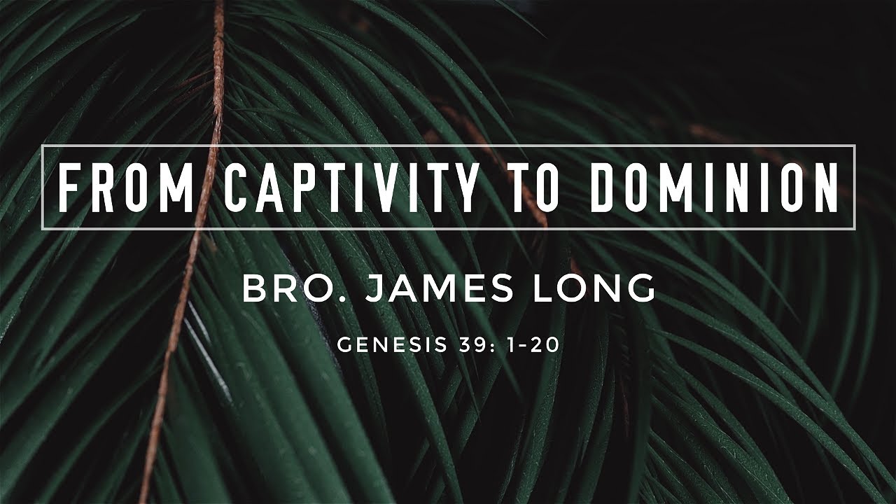From Captivity to Dominion | Bro. James Long - YouTube