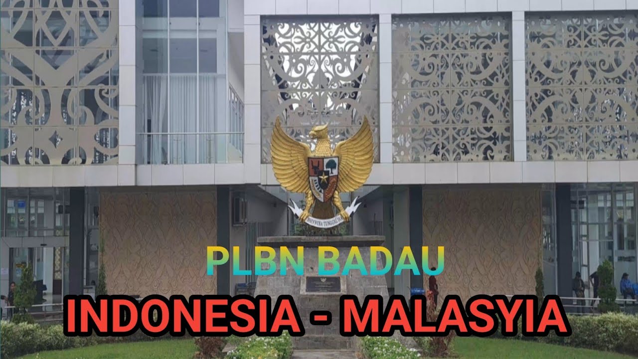 #17. PLBN BADAU, Perbatasan Indonesia-Malasyia - YouTube