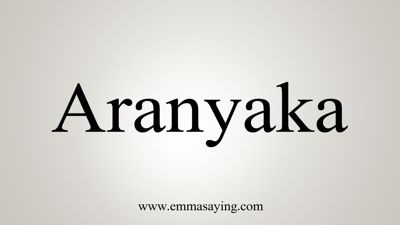 How To Say Aranyaka - YouTube