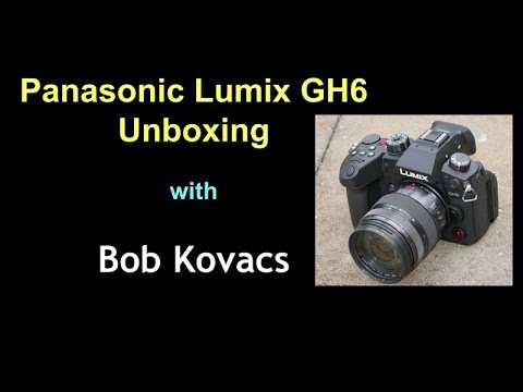 Unboxing the Panasonic Lumix GH6 Camera with Bob Kovacs - YouTube