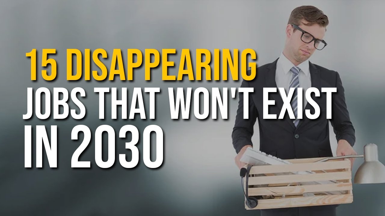 15 Disappearing Jobs that Won't Exist in 2030 - YouTube