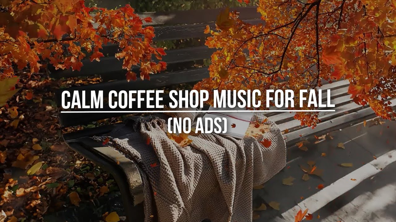 Calm Coffee Shop Music For Fall | Relaxing Coffee Jazz With Fall Season ...