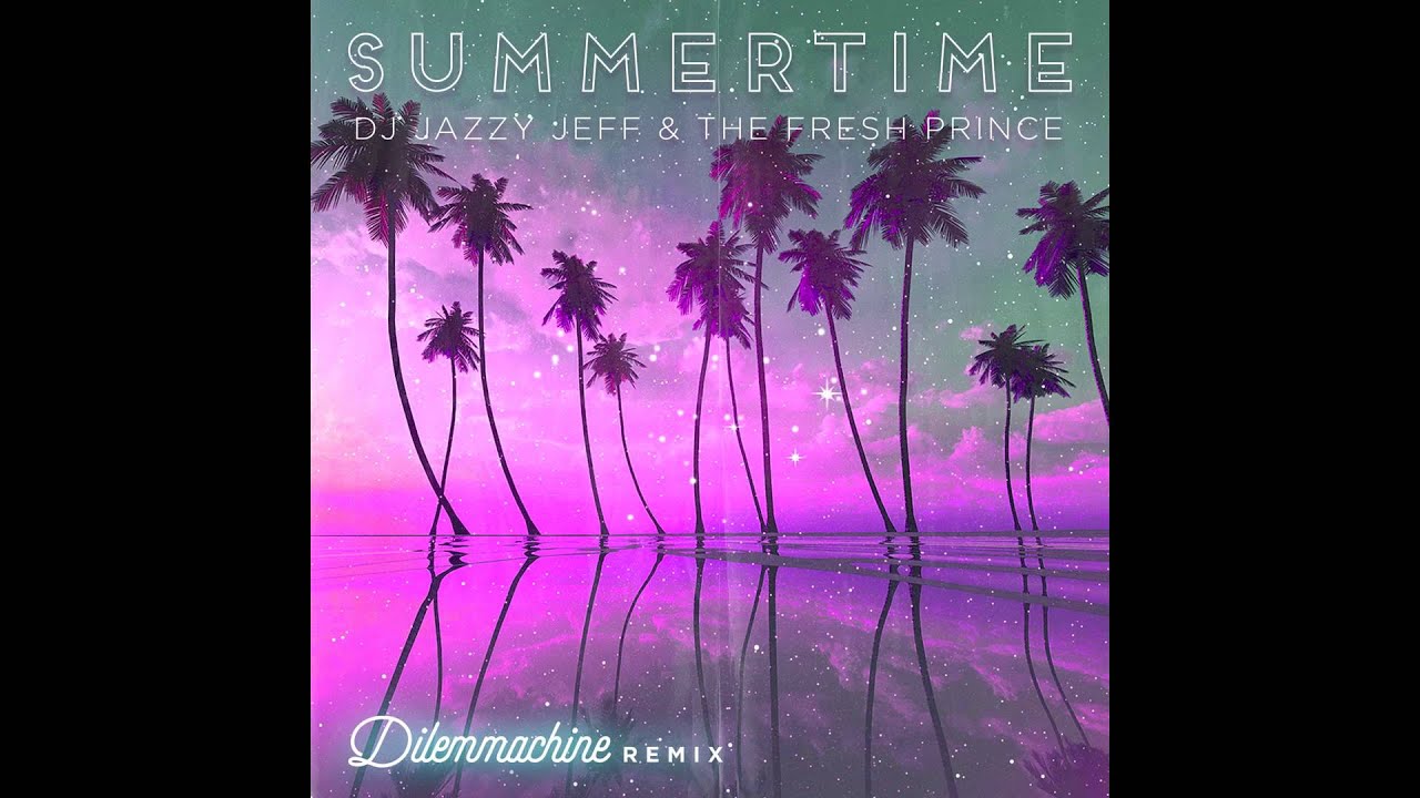 DJ Jazzy Jeff & The Fresh Prince - Summertime (Dilemmachine Remix ...