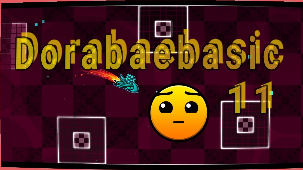 "Dorabaebasic 11" by Dorabae - Geometry Dash - YouTube