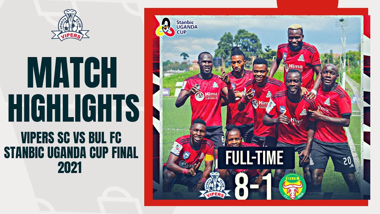 STANBIC UGANDA CUP FINALS 2020-21- MATCH HIGHLIGHTS VIPERS SC 8-1 BUL ...