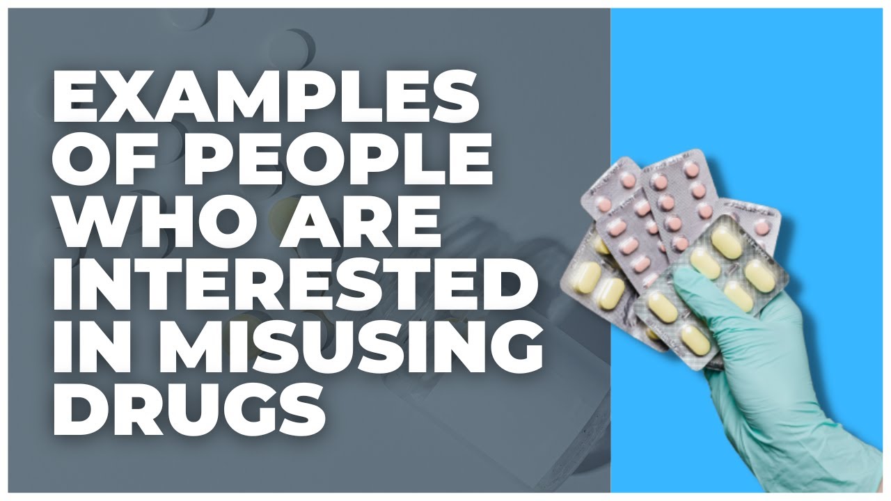 Examples Of People Who Are Interested In Misusing Drugs - YouTube