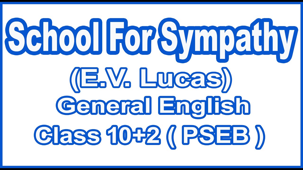 Class 12 School For Sympathy By E V Lucas Class 12 General English class-12-school-for-sympathy-by-e-v-lucas-class-12-general-english