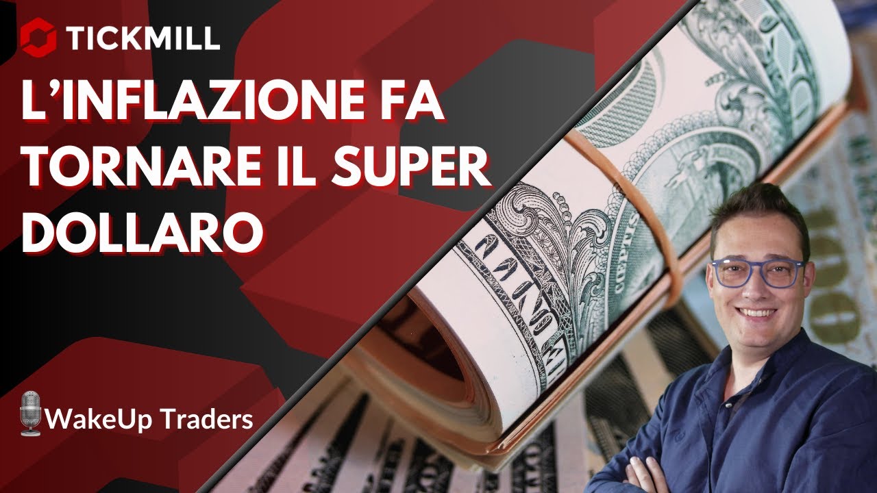 L'INFLAZIONE FA TORNARE IL SUPER DOLLARO - WAKE UP TRADE! - YouTube
