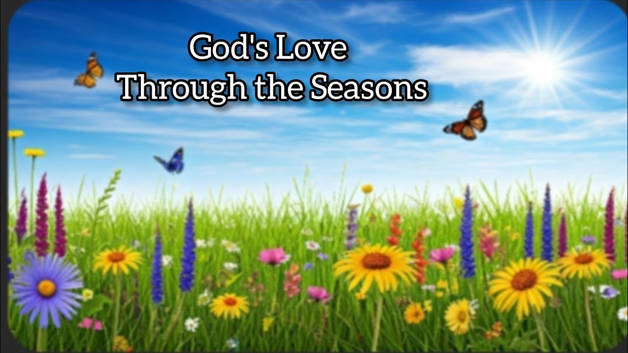 God's Love Through the Seasons #godslove - YouTube