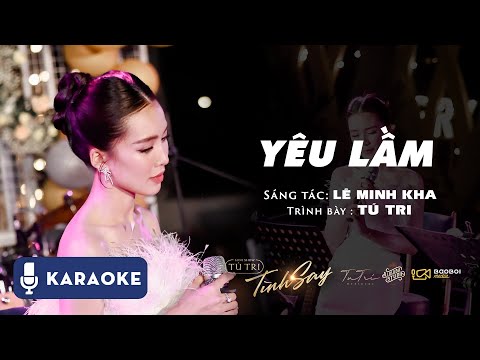 YÊU LẦM (NHẠC HOA LỜI VIỆT LÊ MINH KHA) | TÚ TRI (KARAOKE)