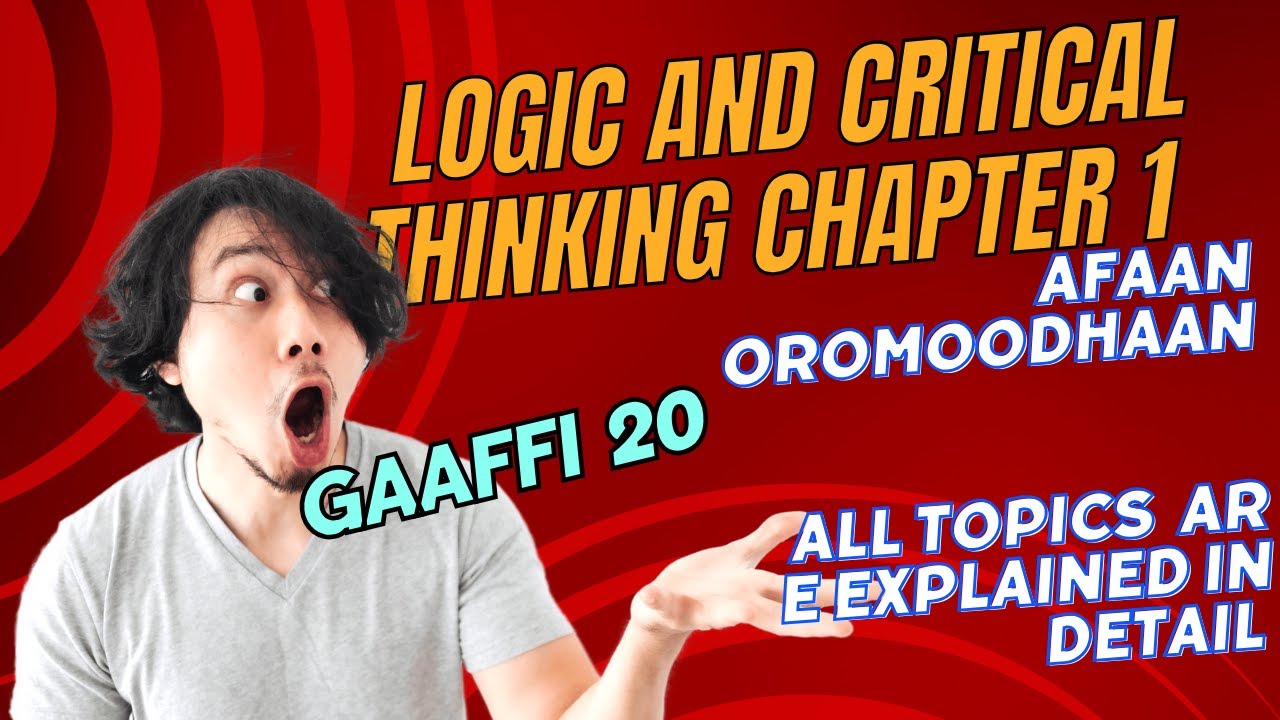 Logic and Critical Thinking Chapter 1 All chapter Gaaffi 20 Afaan ...