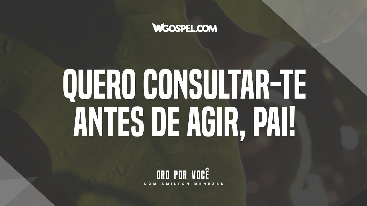[Oração do Dia] Quero consultar-Te antes de agir, Pai! - YouTube