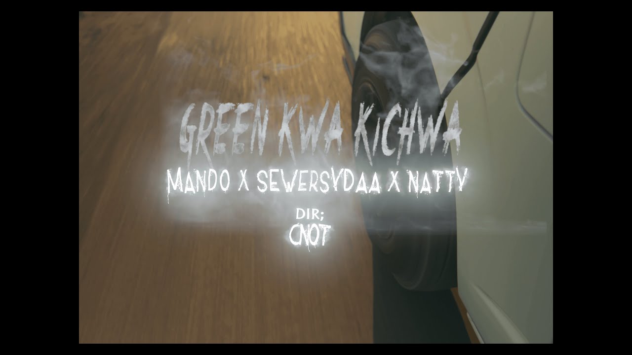 GREEN KWA KICHWA - MANDO X NATTY X SEWERSYDAA MKADINALI - YouTube