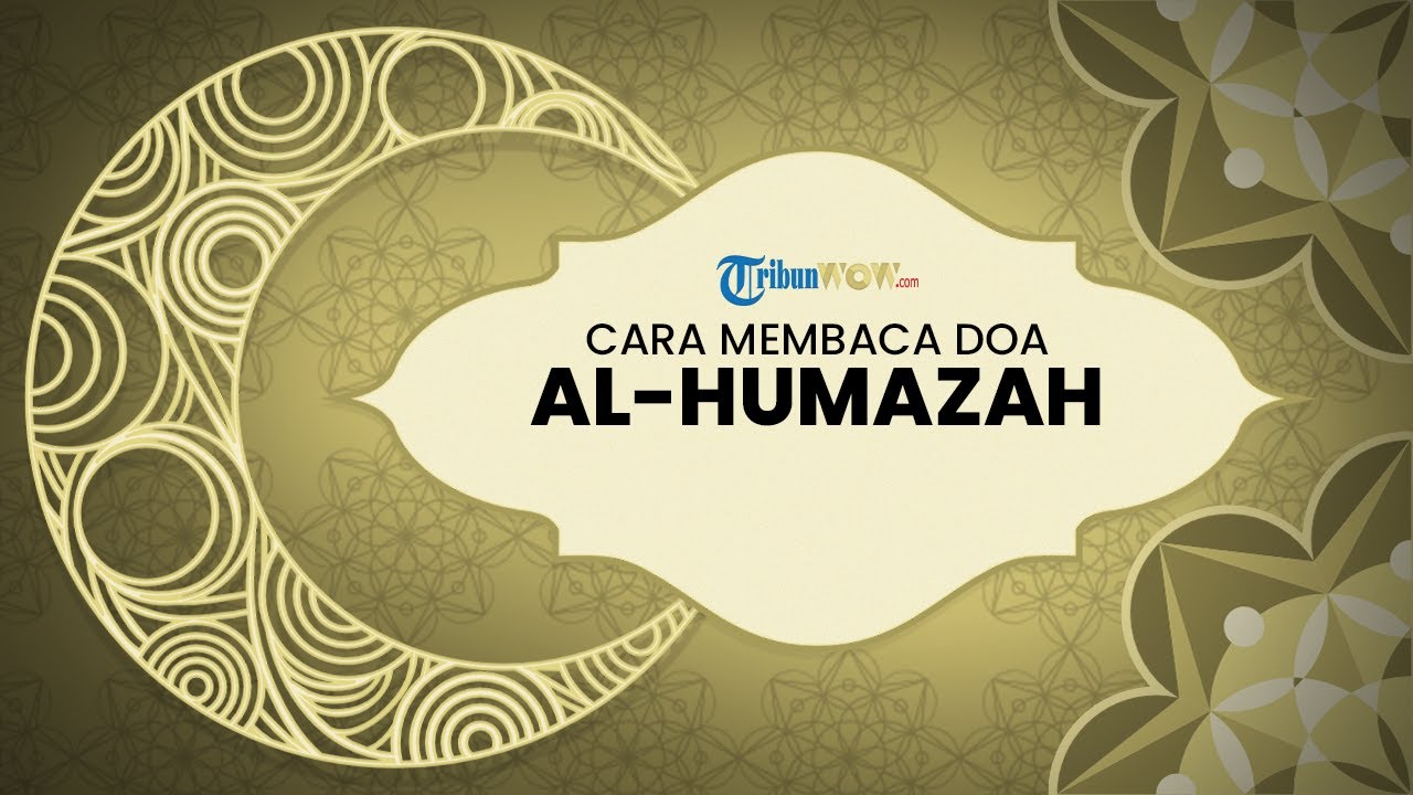 Cara Membaca Surat Al-Humazah Ayat 1-9, Hafalan Surat Pendek Alquran ...