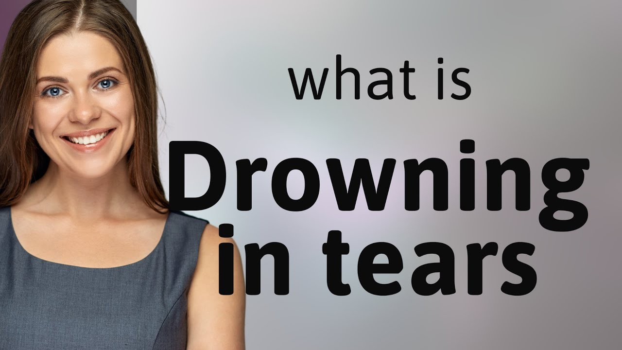 Understanding the Phrase "Drowning in Tears": A Deep Dive - YouTube