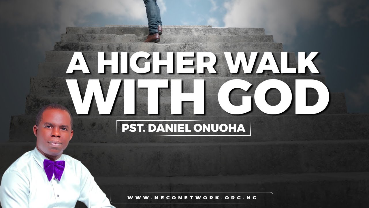 A Higher Walk With God - Pastor Dan Onuoha - YouTube