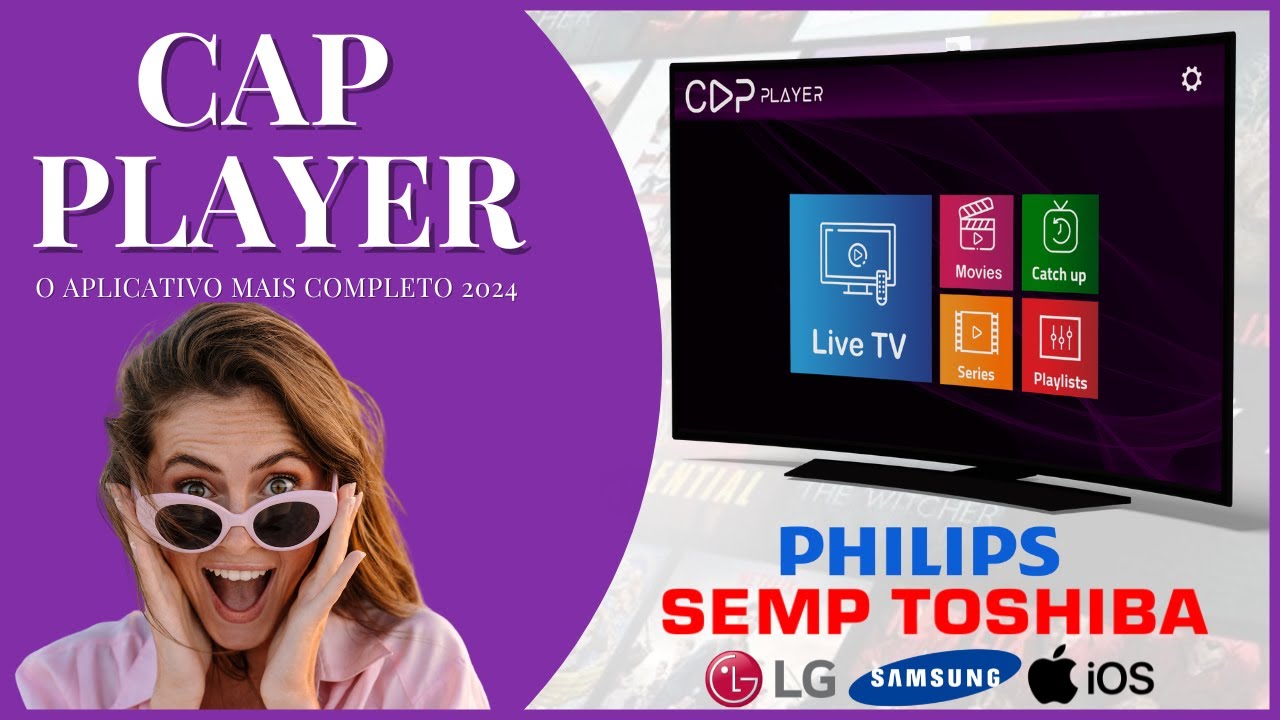 Cap Player melhor Aplicativo De IPTV Disponível em Todas SmartTvs Philips Samsung Lg Toshiba IOS ...
