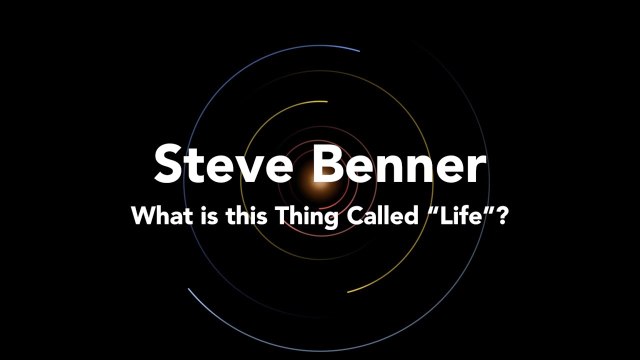 Steve Benner | What is this Thing Called "Life" | 2/22 | Life in the ...