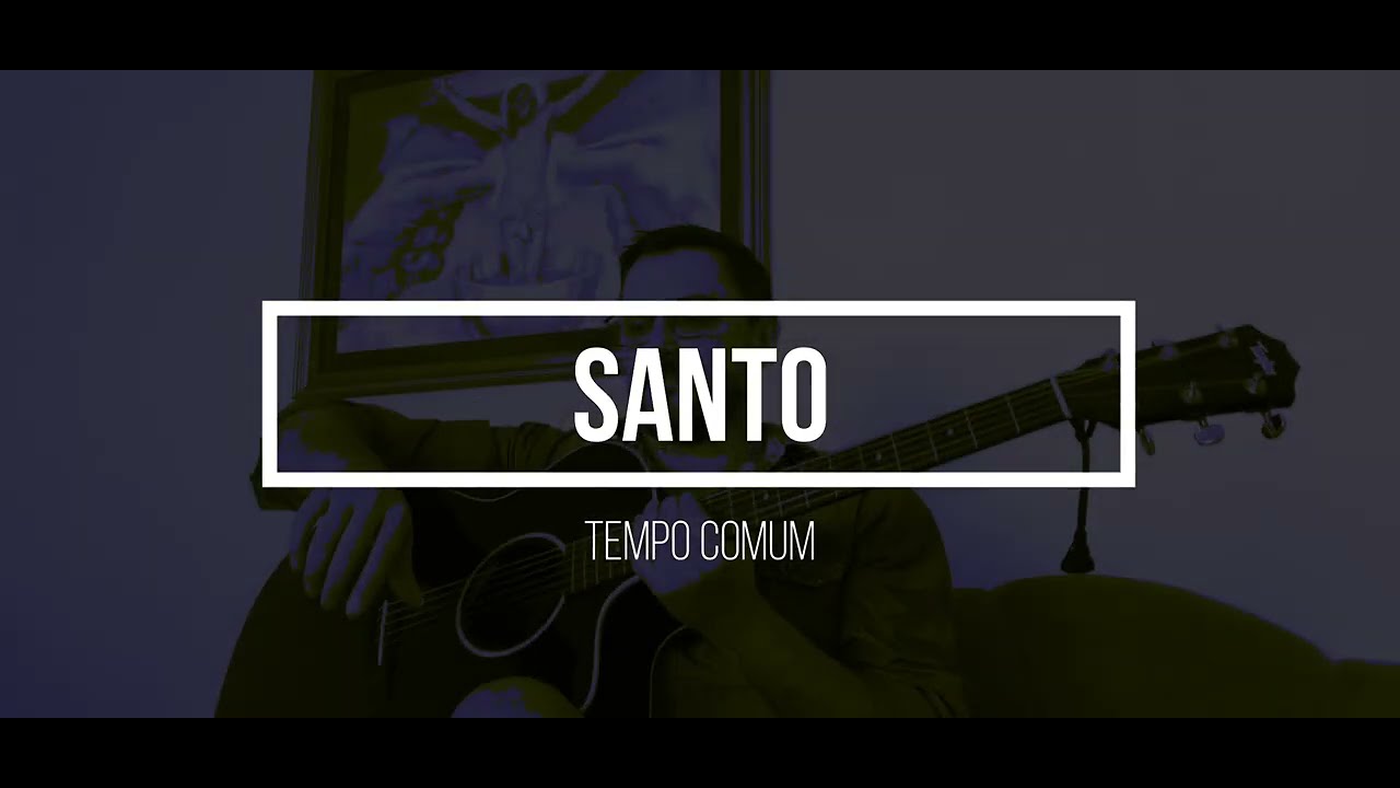Santo Santo Santo, Senhor Deus do Universo - Dica música Santo - Tempo ...