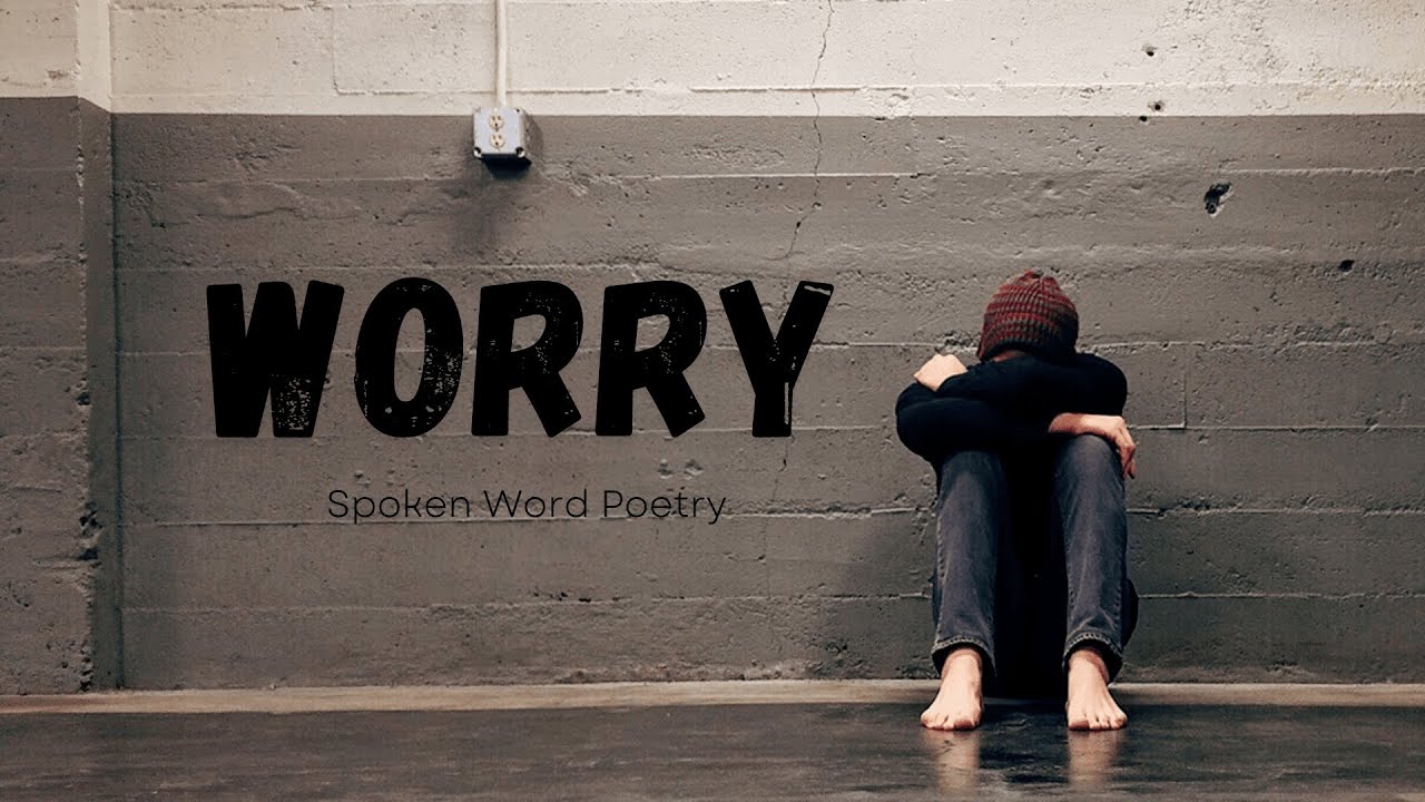 Worry - Sad Spoken Poetry about Worry, Anxiety and Depression - YouTube