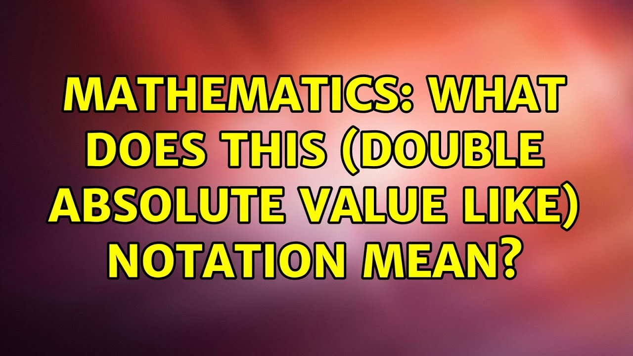 Mathematics What Does This double Absolute Value Like Notation Mean mathematics-what-does-this-double-absolute-value-like-notation-mean