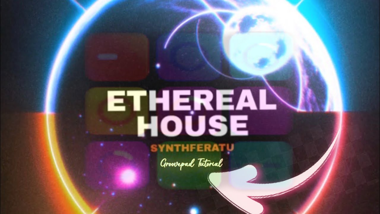 ETHEREAL HOUSE |GROOVEPAD| TUTORIAL VIDEO🔥 - YouTube