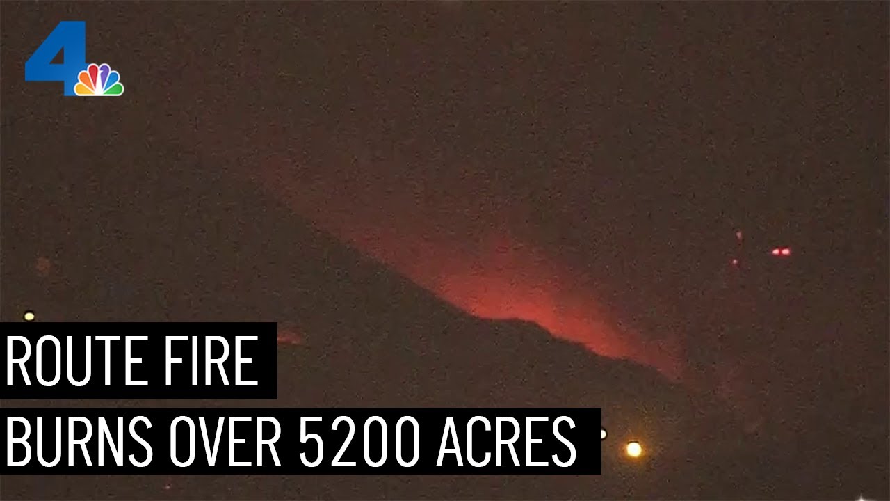 Route Fire Burns Over 5,100 Acres, With Evacuations Underway | NBCLA ...