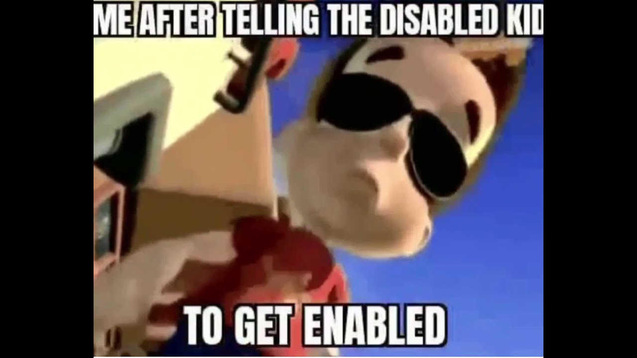 Me After Telling The Disabled Kid To Get Enabled - YouTube