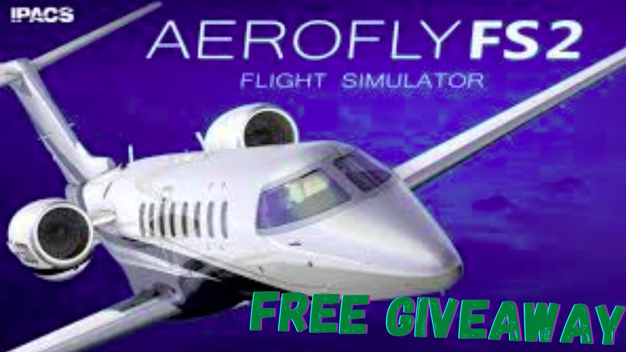 Aerofly FS2 GIVEAWAY (CLOSED) | Aerofly FS 2 FREE - YouTube