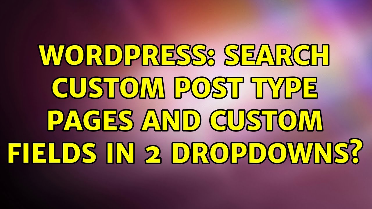 Wordpress Search Custom Post Type Pages And Custom Fields In 2 wordpress-search-custom-post-type-pages-and-custom-fields-in-2