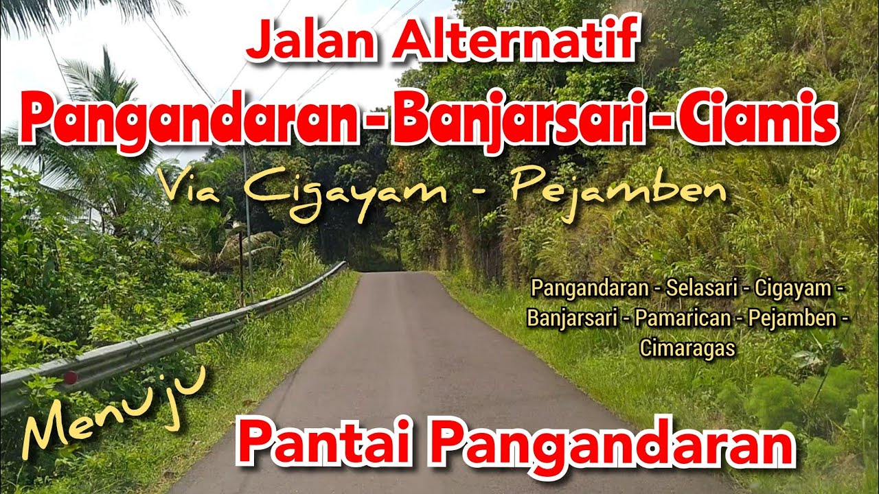 Jalan Alternatif Pantai Pangandaran | Pangandaran - Banjar - Ciamis via ...
