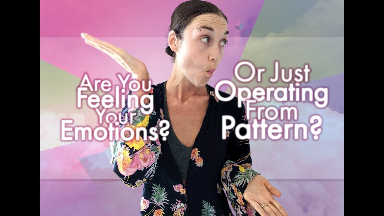 Are You Feeling Your Emotions? Or Just Operating From Pattern? - YouTube