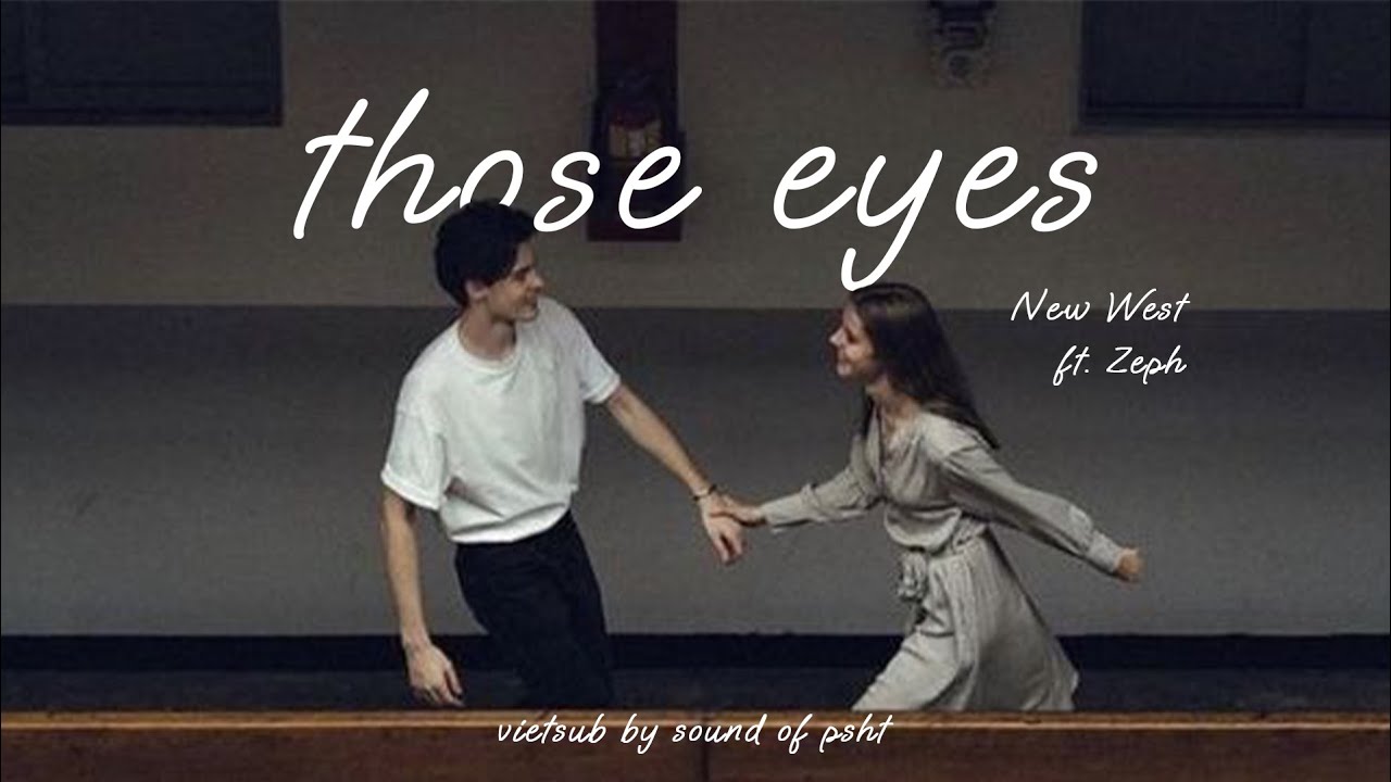 [Vietsub] Those eyes - New West ft. Zeph - YouTube