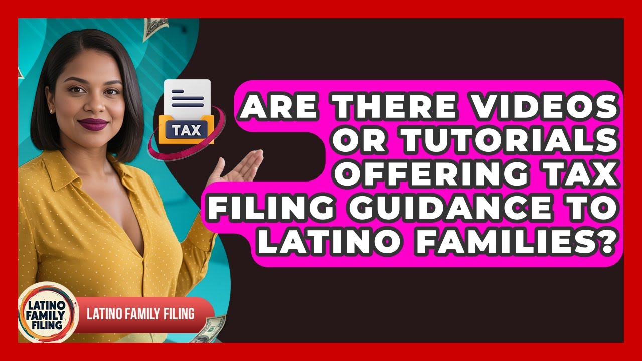 Are There Videos or Tutorials Offering Tax Filing Guidance to Latino ...