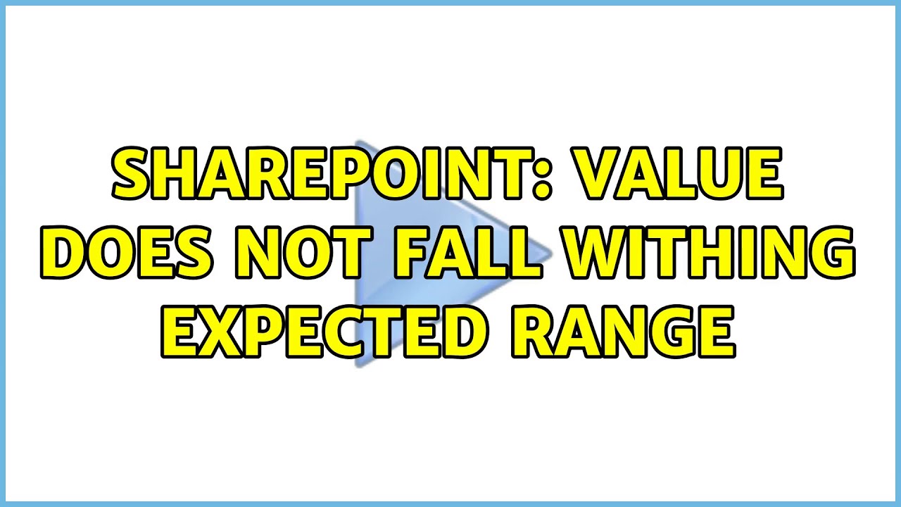 Sharepoint Value Does Not Fall Withing Expected Range 5 Solutions