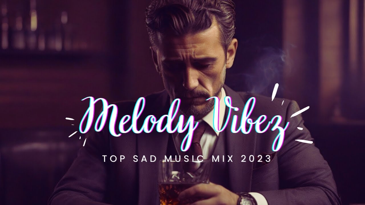 Top Sad Songs | Melody Vibez Songs | Top English Songs For The Broken ...