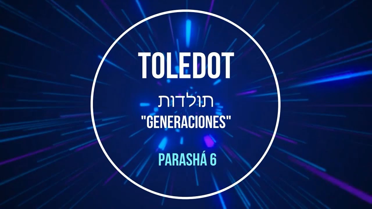 Parashá TOLEDOT תולדות, “Generaciones”. Bereshit/Genesis 25:19 - 28:9 ...