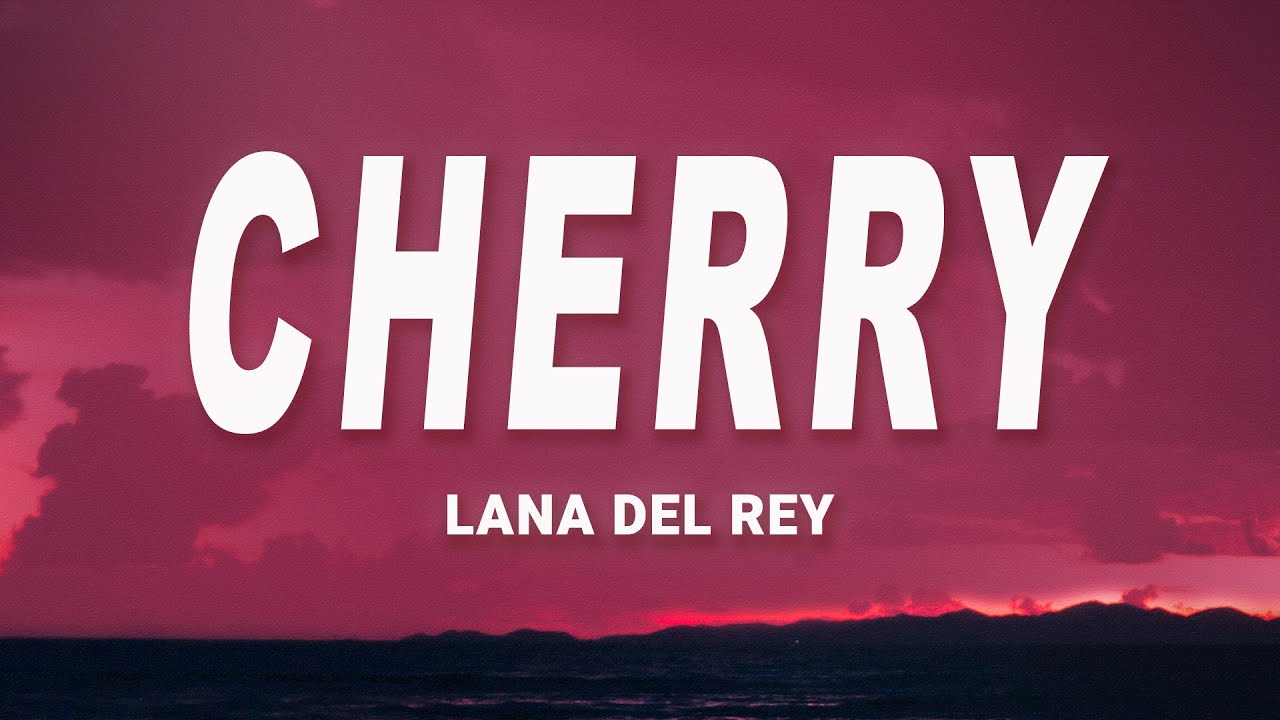 Lana Del Rey - Cherry (Lyrics) - YouTube