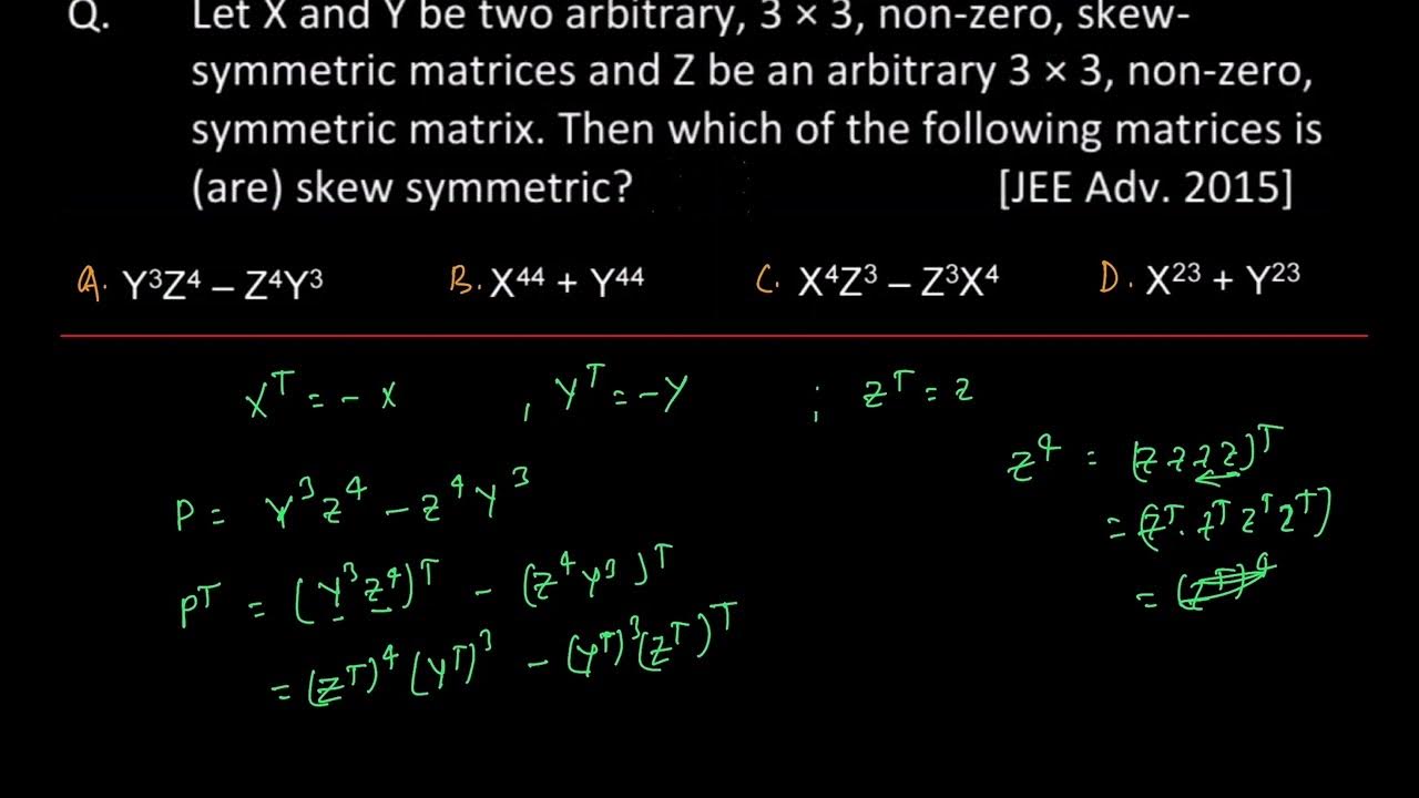 Let X and Y be two arbitrary,3x3,non-zero,skew symmetric matrices and Z be an arbitrary 3x3,non ...