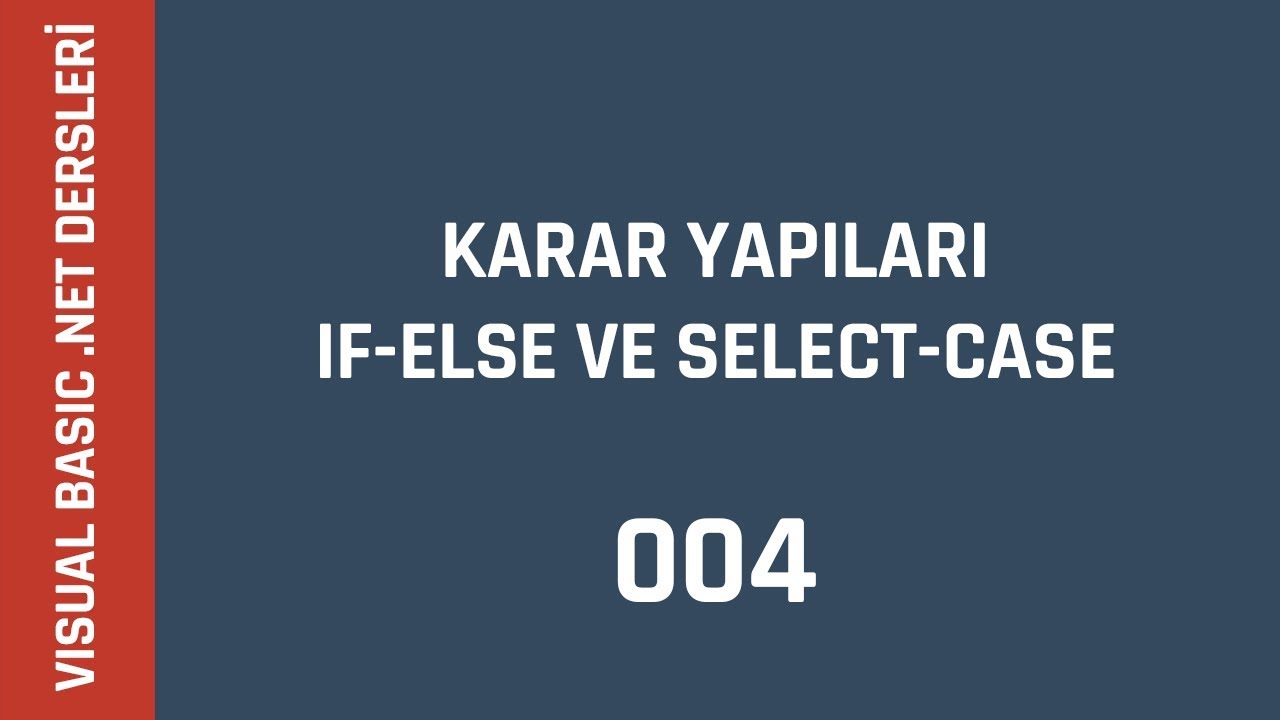 Visual Basic .Net Yazılım Dersleri - Ders #04 Karar Yapıları If-else ve Select Case, Algoritmik ...