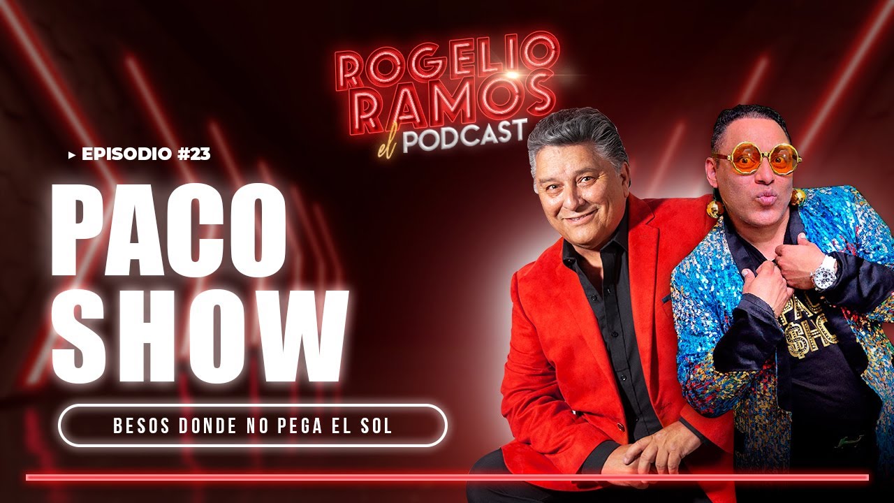 El Podcast Con Paco Show Ep.23 - Rogelio Ramos - YouTube