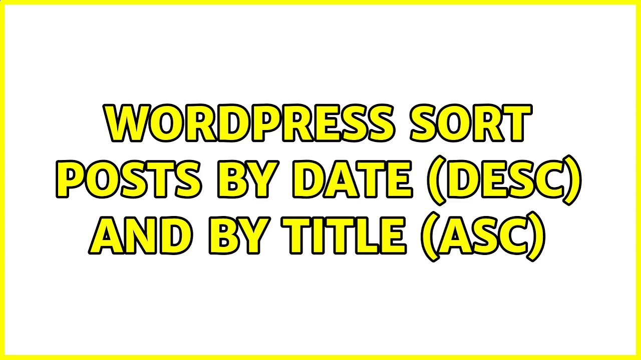 Wordpress: Sort posts by Date (DESC) and by Title (ASC) - YouTube