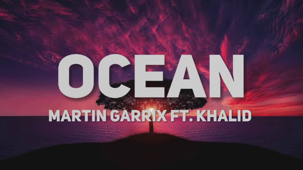 "Ocean" Lyric Video - Martin Garrix ft. Khalid Lyrics - YouTube