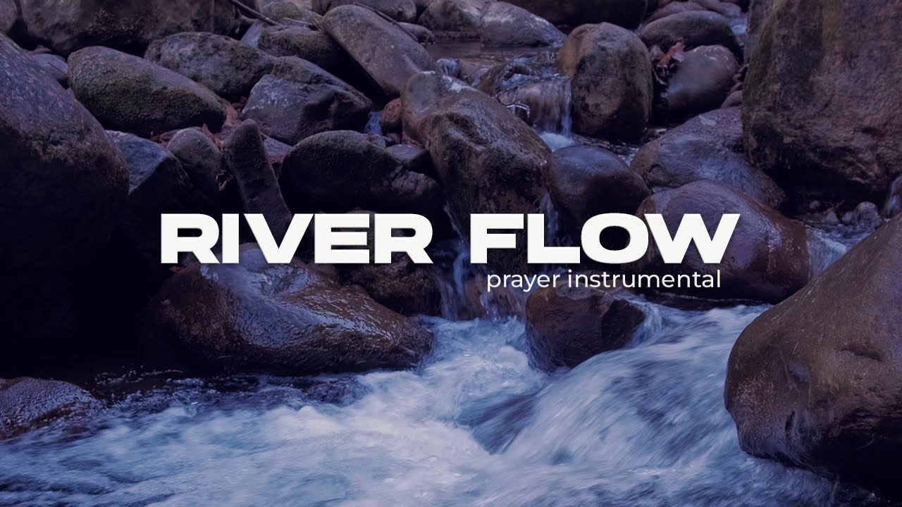 RIVER FLOW - Instrumental for Prayer, Meditation, Healing, Study, and ...