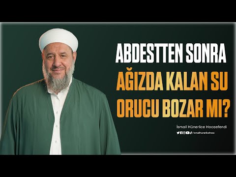 Abdestten Sonra Ağızda Kalan Islaklık Orucu Bozar Mı? - İsmail Hünerlice Hocaefendi