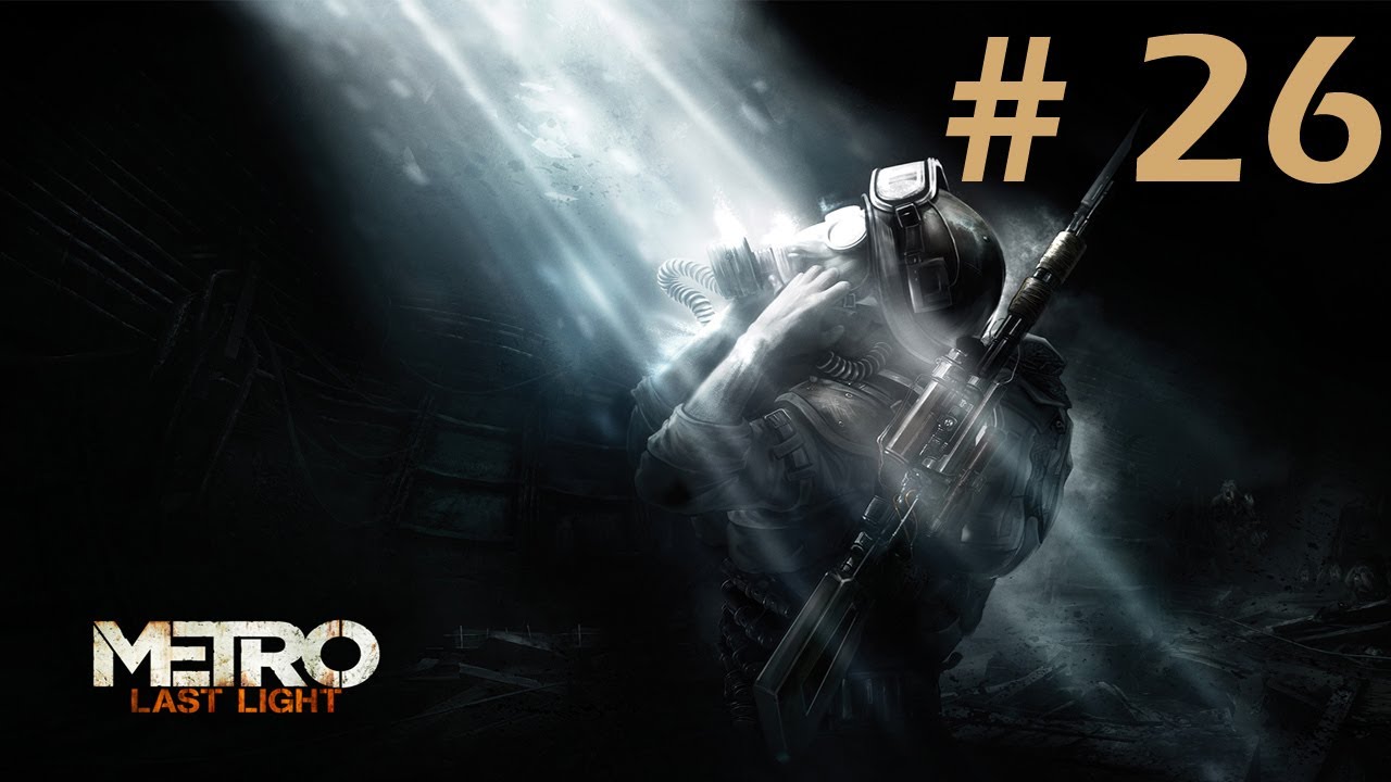 Let's Play METRO LAST LIGHT - PC/HD - 26 - Invisible Enemy - YouTube